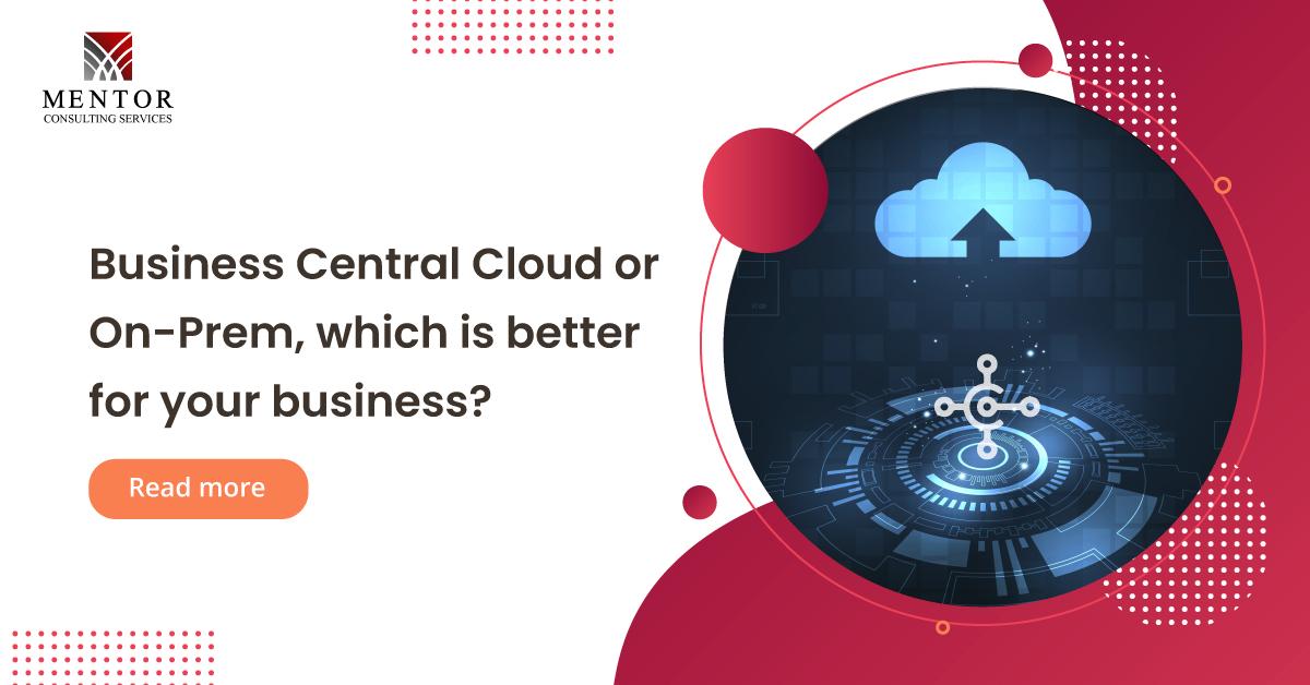 Business Central Cloud or On-Prem, which is better for your business? - MCS